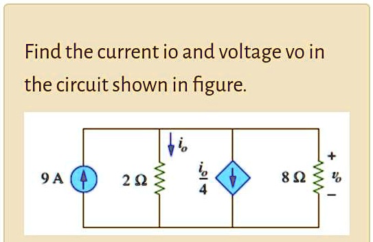 SOLVED: Find the current io and voltage vo in the circuit shown in figure 14 9A 29 W 89 V 4