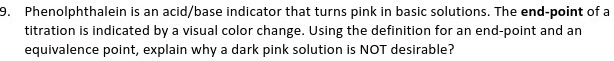 SOLVED: 'Phenolphthalein is an acid/base indicator that turns pink in basic solutions The end ...