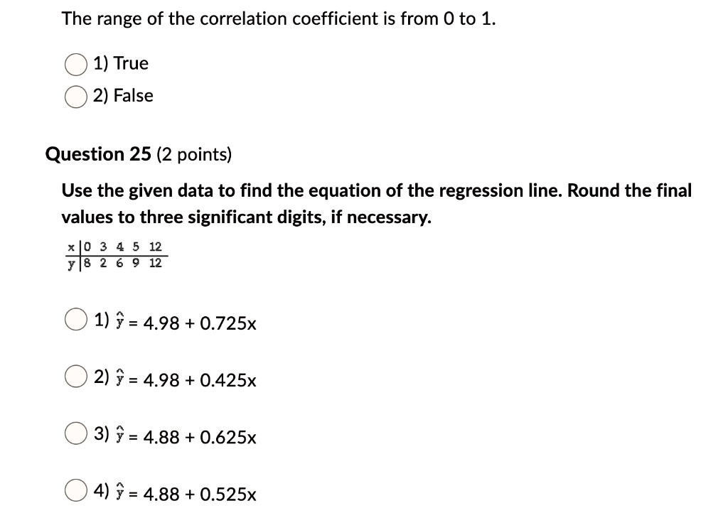 SOLVED: The range of the correlation coefficient is from 0 to 1 1) True 2) False Question 25 (2 ...