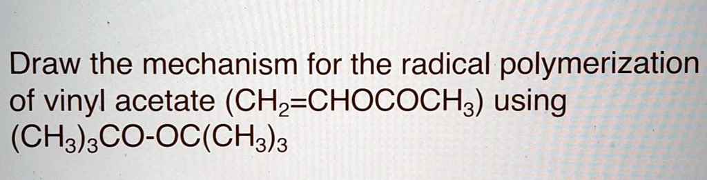SOLVED: Draw the mechanism for the radical polymerization of vinyl ...