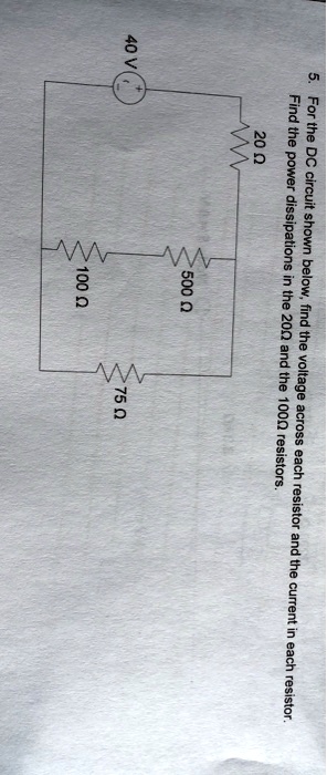 SOLVED: VM 20: Find the power dissipations in the 20Î© and the 100Î© resistors. 5. For the DC ...