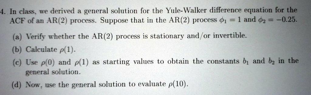 SOLVED: 4 In class; we derived general solution for the Yule-Walker difference equation for the ...