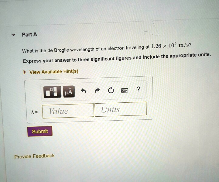 SOLVED: Part A traveling at 1.26 105 m/s? What is the de Broglie wavelength of an electron ...
