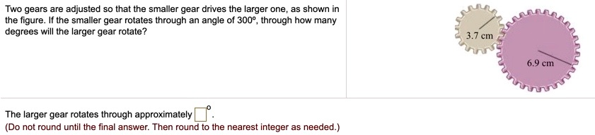 SOLVED:Two gears are adjusted s0 that the smaller gear drives the ...