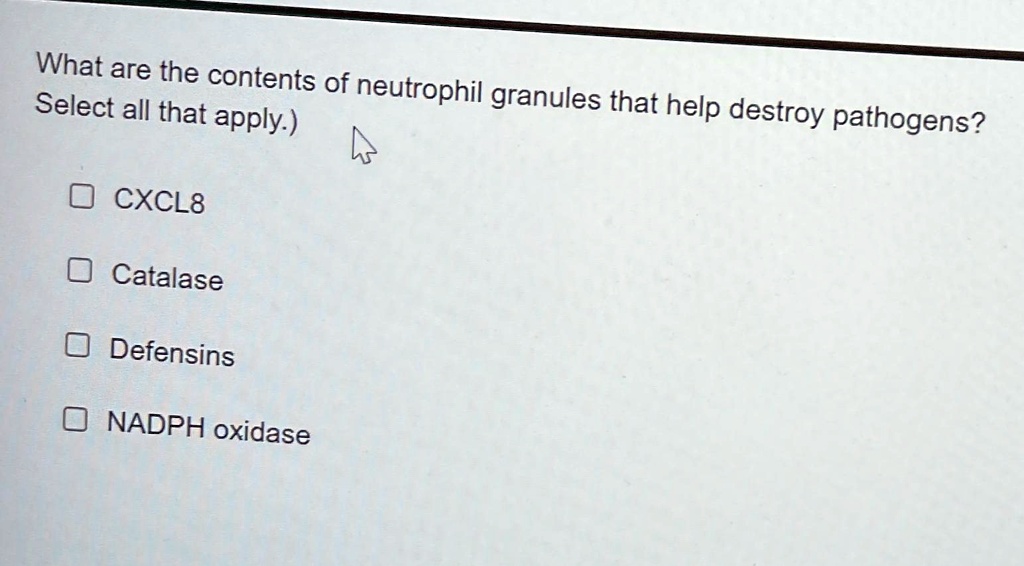 SOLVED: What are the contents of neutrophil granules that help destroy ...