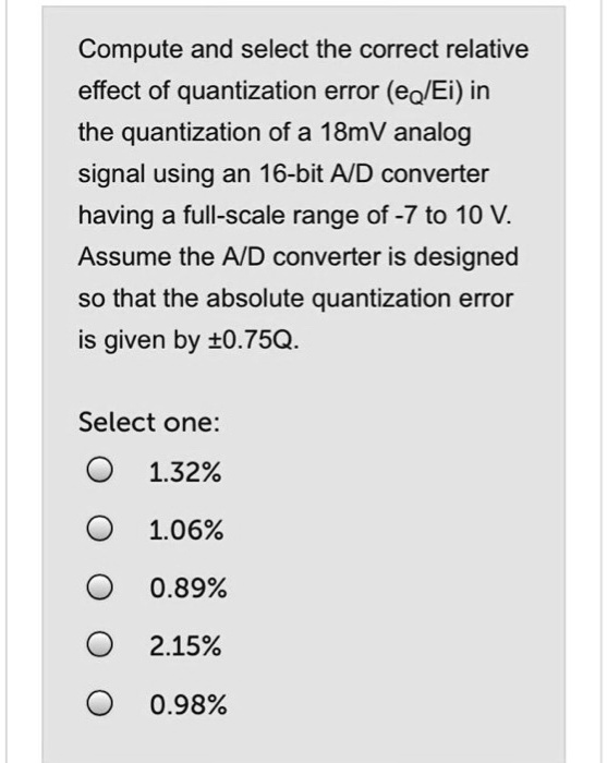 Compute And Select The Correct Relative Effect Of Quantization Erroreoeiin The Quantization Of A 9865