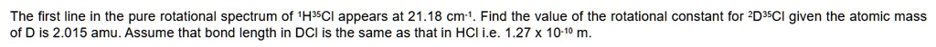 The First Line In The Pure Rotationa Spectrum Of Hbscl Appears At 2118 Cm Find The Value Of The
