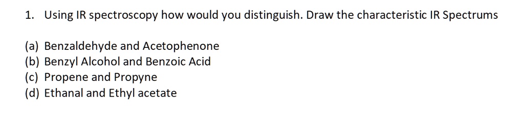 SOLVED:Using IR spectroscopy how would you distinguish: Draw the ...