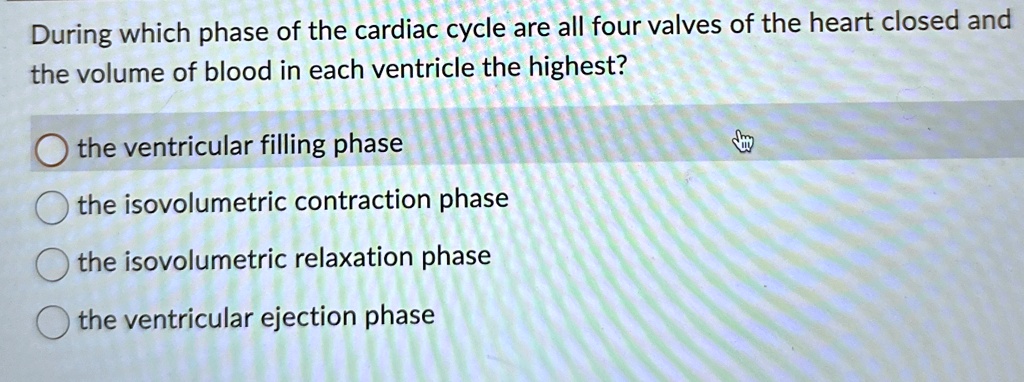 during which phase of the cardiac cycle are all four valves of the ...