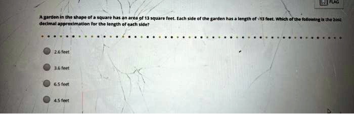 SOLVED: A garden in the shape of a square has an area of 13 square feet ...