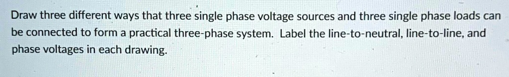 Draw three different ways that three single phase voltage sources and ...