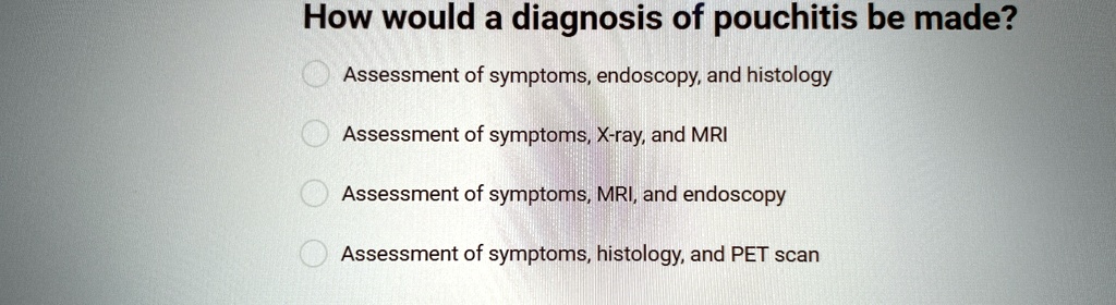 How would a diagnosis of pouchitis be made? Assessment of symptoms ...