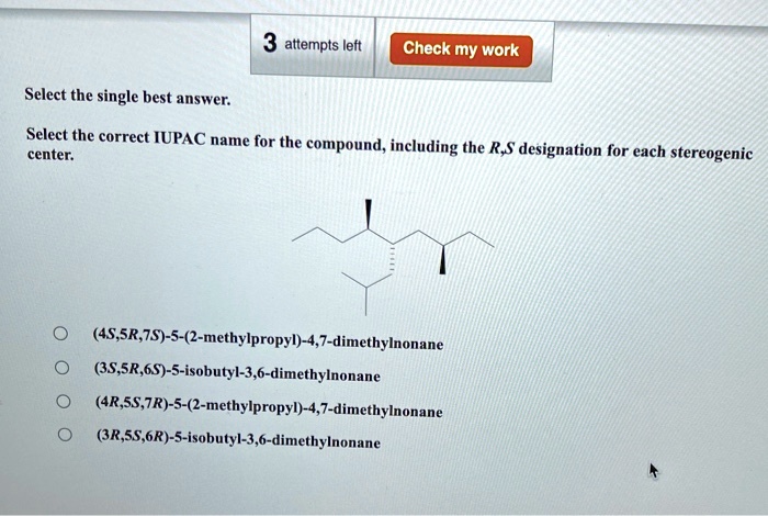 SOLVED: altempts left Check my work Select the single best answer: Select the correct IUPAC name ...
