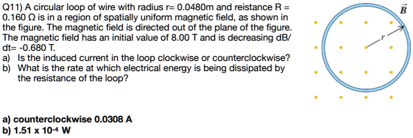 SOLVED: Q11) A circular loop of wire with radius r = 0.0480 m and resistance R = 0.160 Î© is in ...