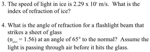 SOLVED: 3 . The speed of light in ice is 2.29 x 10" m/s. What is the ...