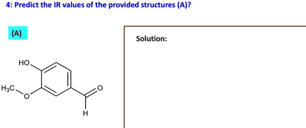 4: Predict the IR values of the provided structures (A)? (A) Solution ...