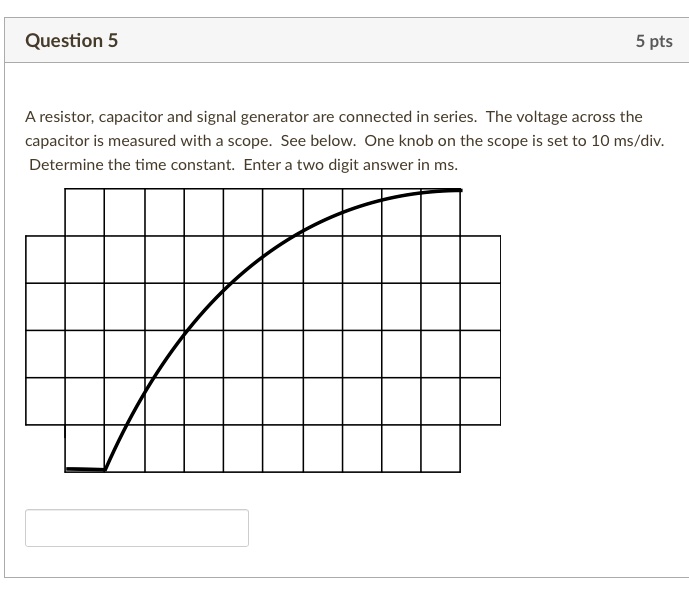 question 5 5 pts a resistor capacitor and signal generator are ...