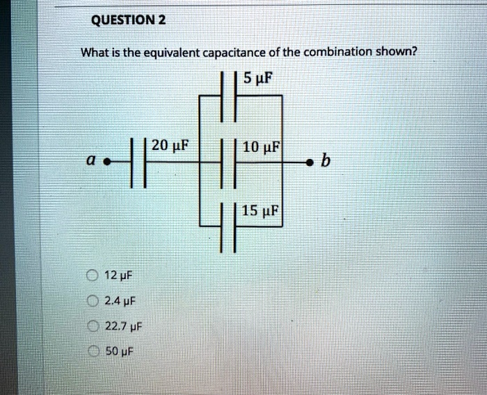 SOLVED: What is the equivalent capacitance of the combination shown? 5 ...