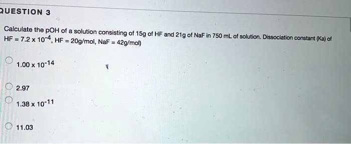 juestion 3 calculate the poh of a solution consisting of 15g of hf and ...