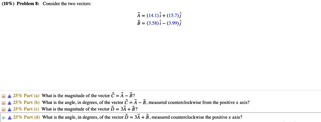 [GET ANSWER] (10%) Problem 8: Consider the two vectors: A⃗ = (14.1)î ...