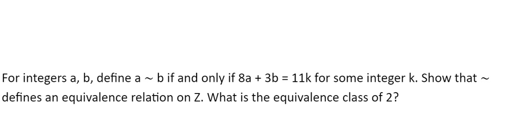 SOLVED: For integers a, b, define a b if and only if 8a 3b = 11k for ...