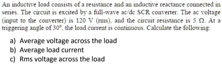 SOLVED: An inductive load consists of a resistance and an inductive reactance connected in ...