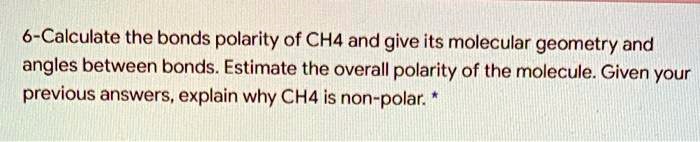 SOLVED: show calculations 6- Calculate the bonds polarity of CH4 and ...