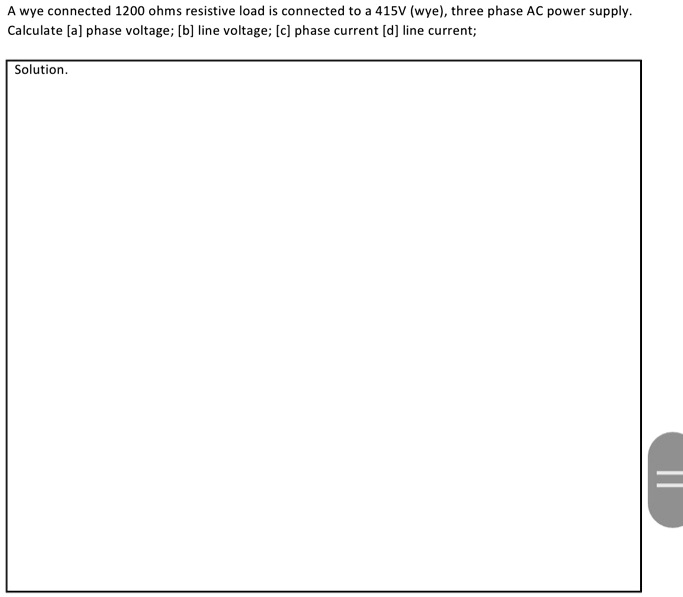 SOLVED: A wye connected 1200 ohms resistive load is connected to a 415V ...