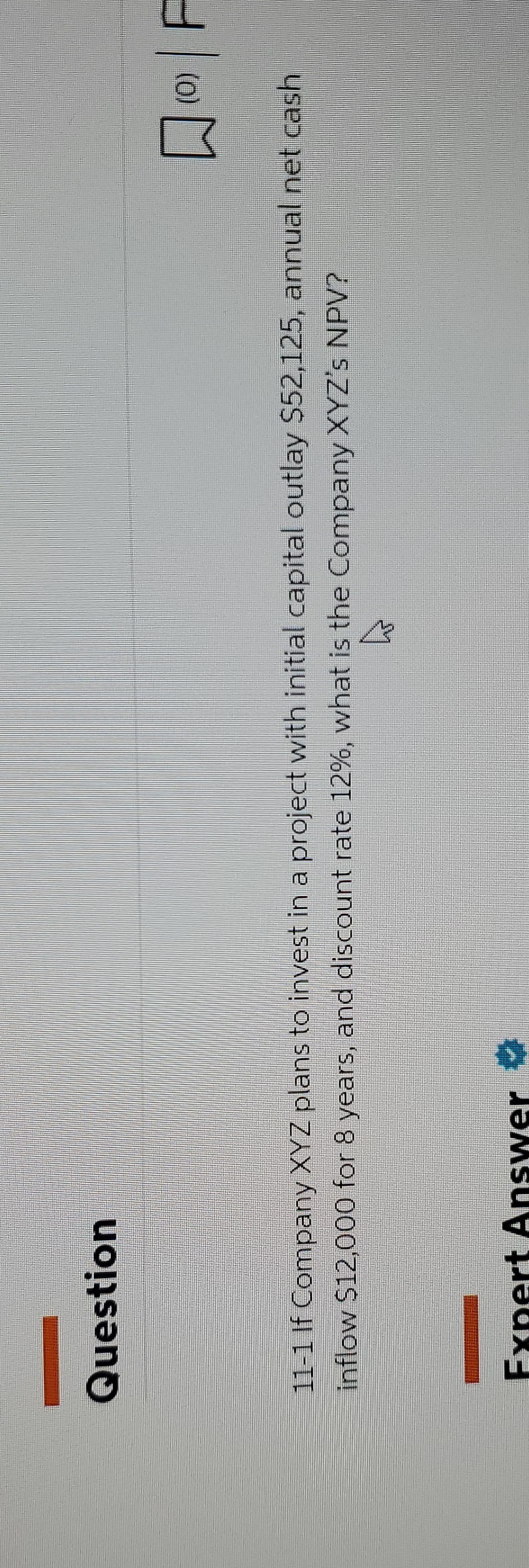 Question 11-1 If Company XYZ plans to invest in a project with initial capital outlay $ 52,125 ...
