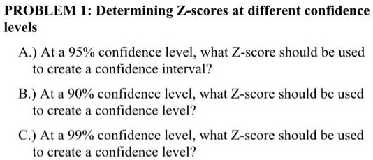 SOLVED: PROBLEM I: Determining Z-scores at different confidence levels ...