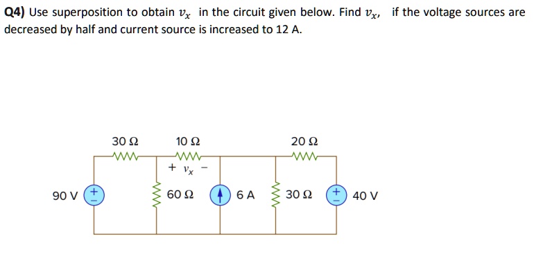 SOLVED: Q4) Use superposition to obtain v in the circuit given below. Find vx, if the voltage ...
