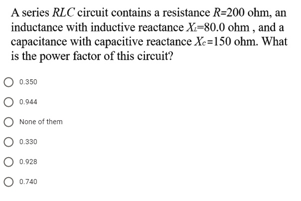 Solved A Series Rlc Circuit Contains A Resistance R 20 Ohm An Inductance With Inductive
