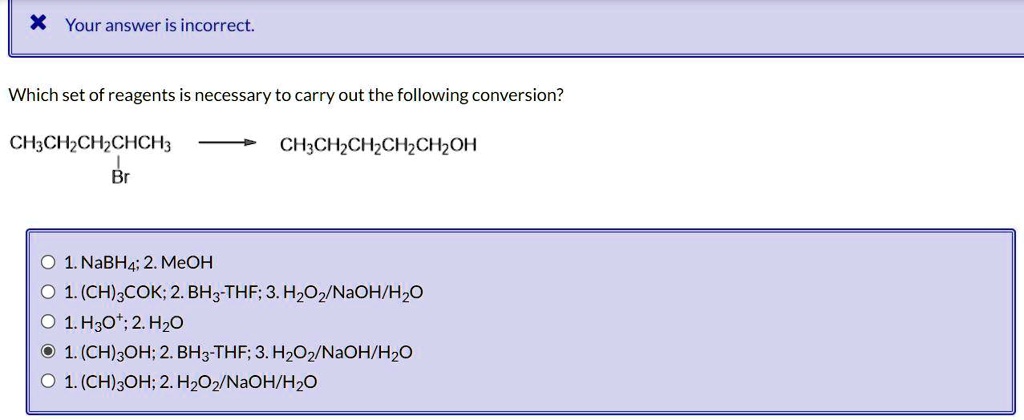 Your answer is incorrect. Which set of reagents is necessary to carry ...