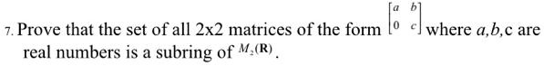 SOLVED: Prove that the set of all 2x2 matrices of the form [a,b; c,d] where a, b, c, d are real ...