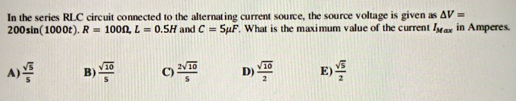 SOLVED: In the series RLC circuit connected to the alternating current source, the source ...