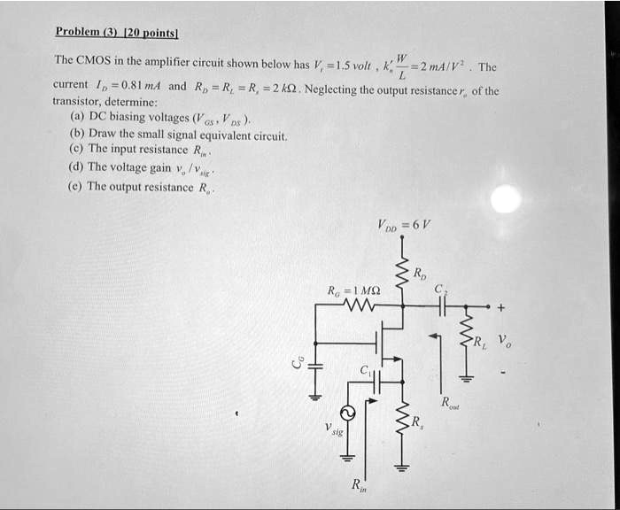 SOLVED: The CMOS amplifier circuit shown below has V = 15 volts, I = 2 mA. The current I = 0.81 ...