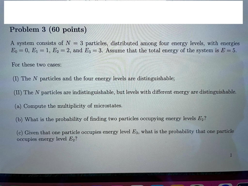 Problem 3 (60 points) A system consists of N = 3 particles, distributed ...