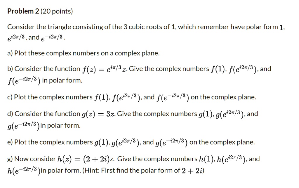 SOLVED: Problem 2 (20 points) Consider the triangle consisting of the 3 cubic roots of 1,which ...