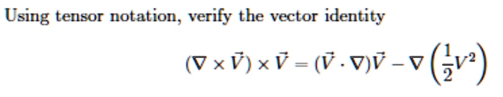 Solved Using Tensor Notation Verify The Vector Identity Vvvvvv 0167