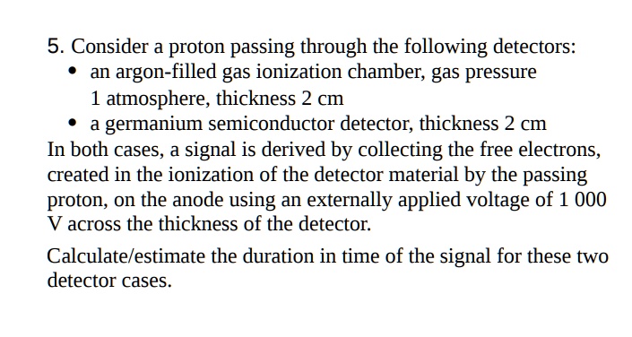 SOLVED: Consider a proton passing through the following detectors: an argon-filled gas ...