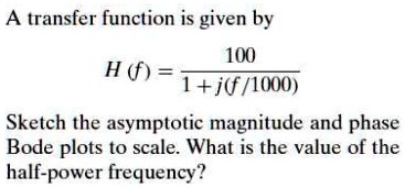 SOLVED: A transfer function is given by 100 Sketch the asymptotic magnitude and phase Bode plots ...