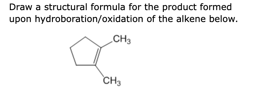 SOLVED: Draw a structural formula for the product formed upon hydroboration/oxidation of the ...