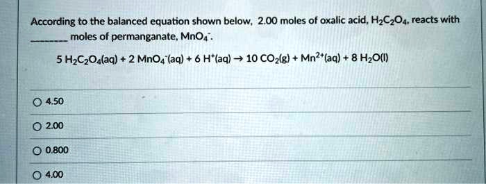 SOLVED: According to the balanced equation shown below, 2.00 moles of oxalic acid, HzCzO4 ...