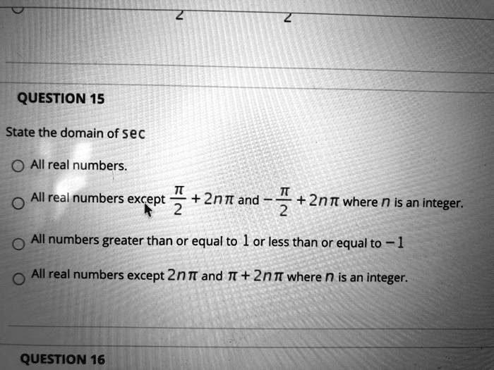 SOLVED: QUESTION 15 State the domain of sec All real numbers. All real numbers except 2n1 and 2 ...