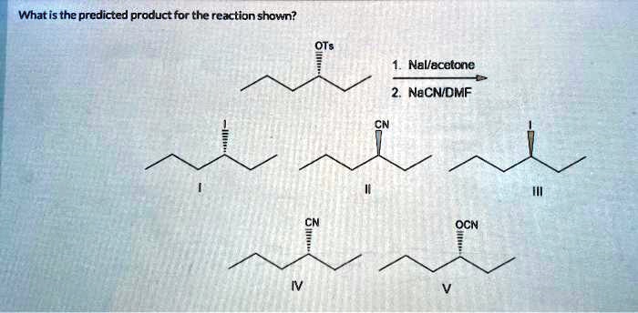 SOLVED: What is the predicted product for the reaction shown? OTs 1. NaN/acetone 2. NaCN/DMF OCN