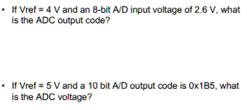 Solved If Vref 4 V And An 8 Bit Ad Input Voltage Of 26 V What Is The Adc Output Code If 3774