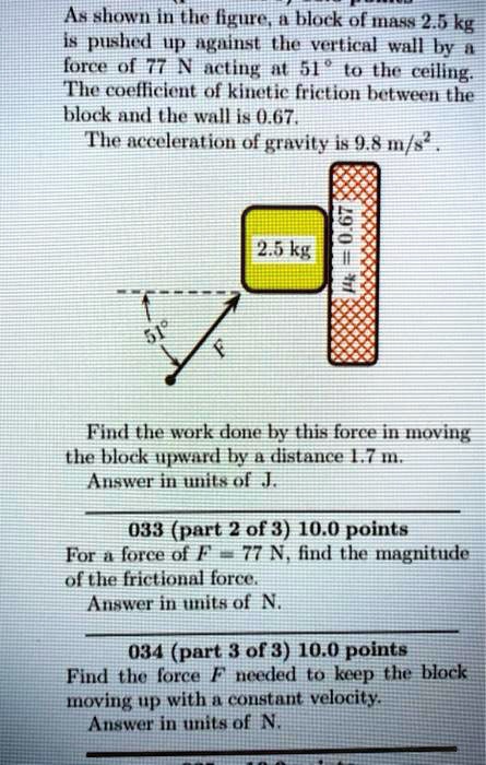 SOLVED: As shown in the figure, a block of mass 2.5 kg is pushed up ...
