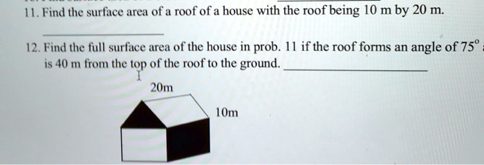 11 find the surface area of a roof ofa house with the roof being 10 m ...