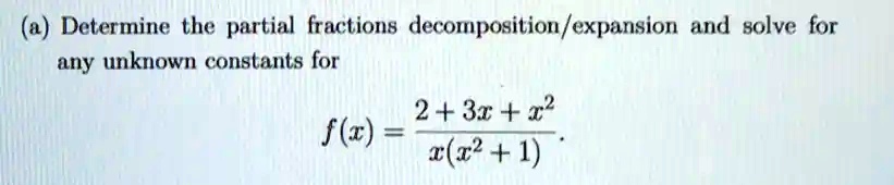 SOLVED: (a) Determine the partial fractions decomposition/expansion and golve for any unknown ...
