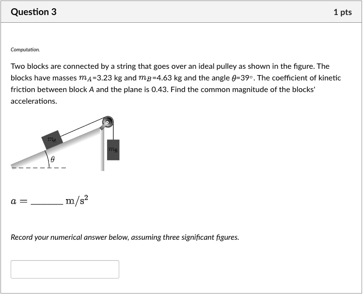 SOLVED: Question 3 1 pts Comdulalion Two blocks are connected by a string that goes over an ...
